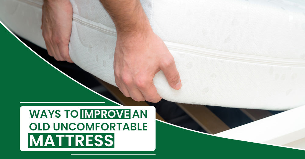 Ways to Improve an Old Uncomfortable Mattress – Yorkshire Bedding